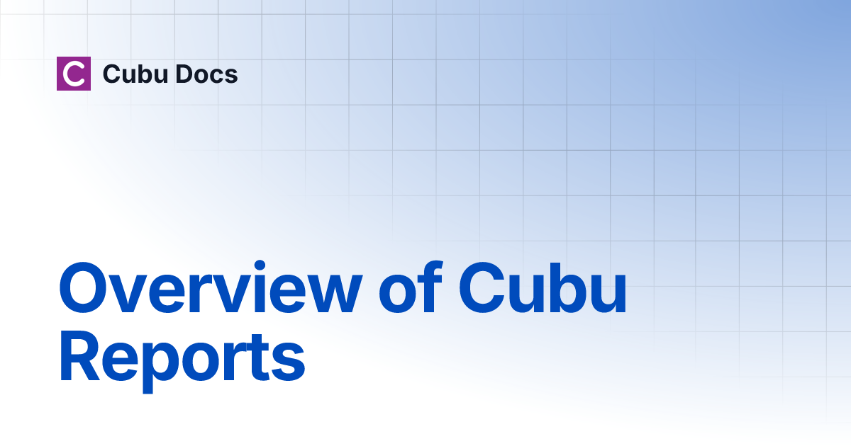 Overview of Cubu Reports | Cubu Docs