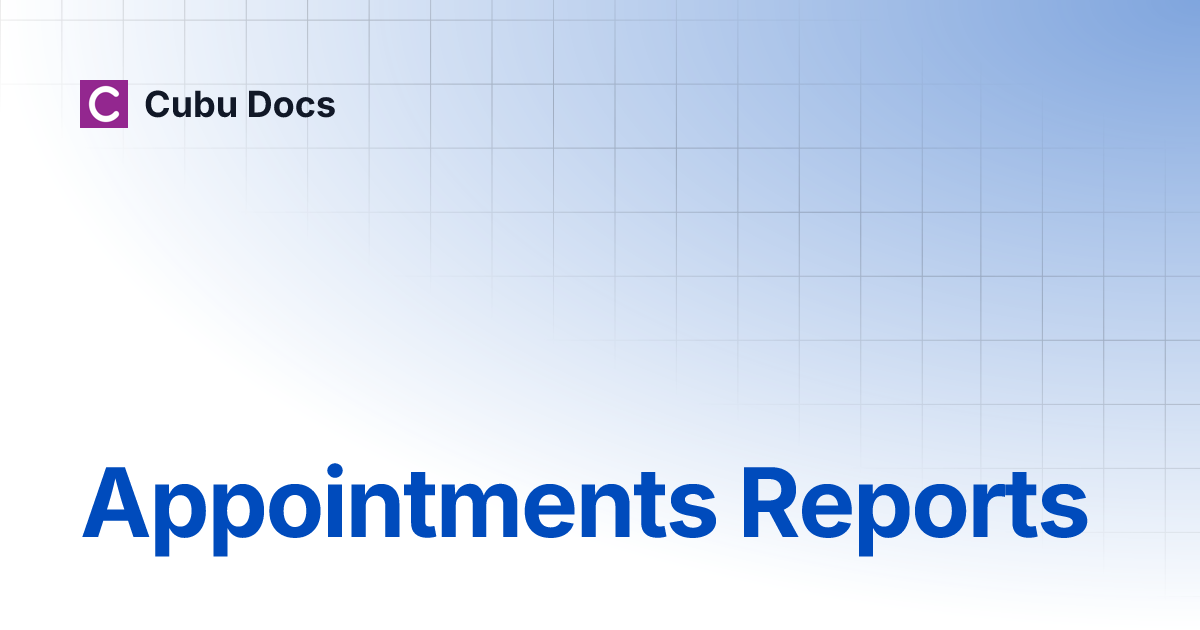 Appointments Reports | Cubu Docs