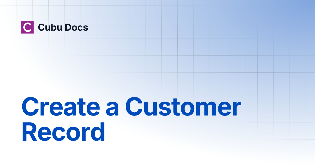 Create a Customer Record | Cubu Docs