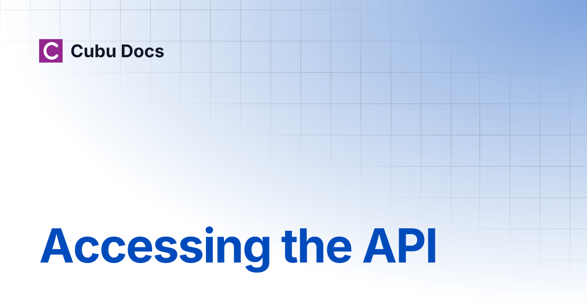 Accessing the API | Cubu Docs