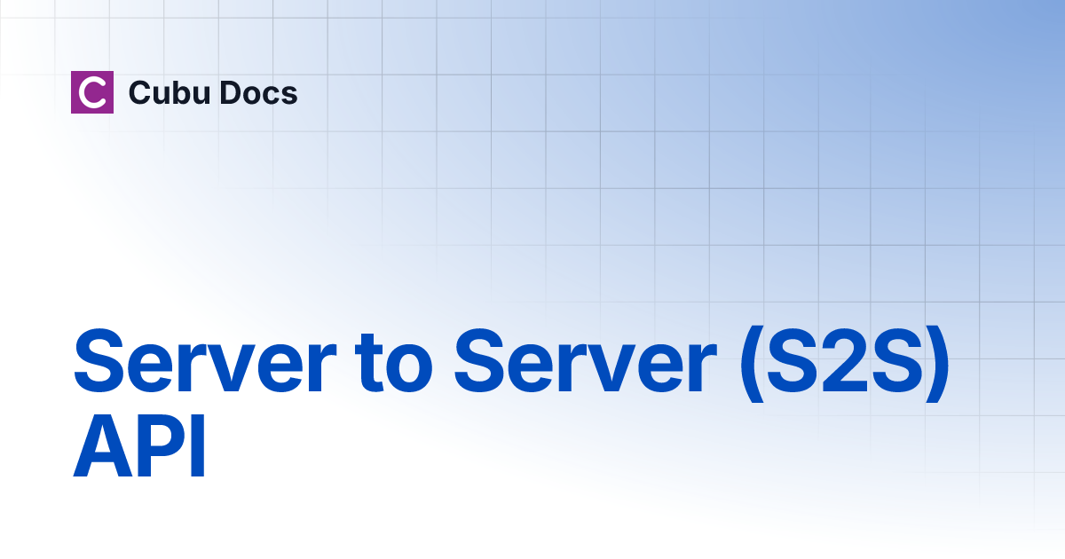 Server to Server (S2S) API | Cubu Docs