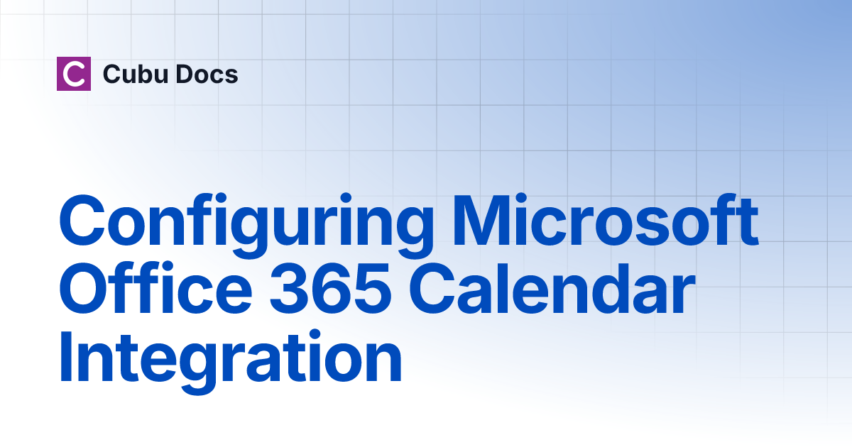 Configuring Microsoft Office 365 Calendar Integration | Technical Guide | Cubu Docs