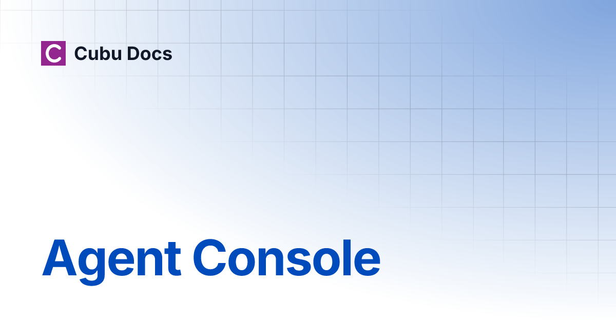 Agent Console | Cubu Docs