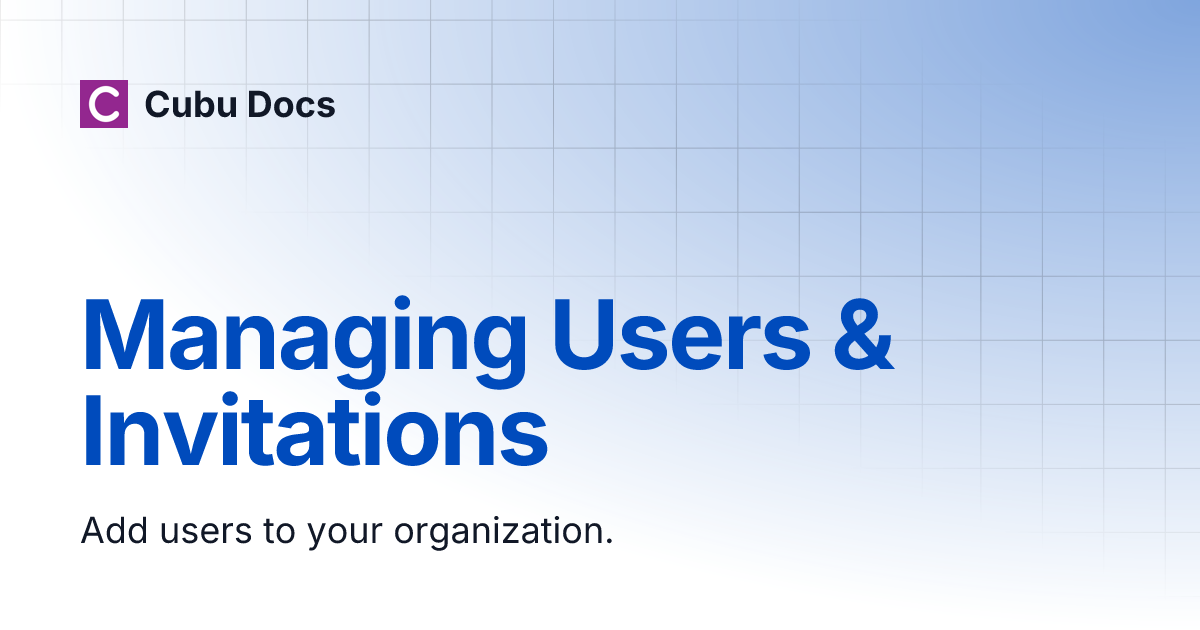 Managing Users & Invitations | Cubu Docs