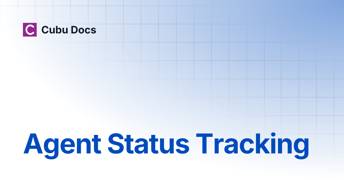 Agent Status Tracking | Cubu Docs