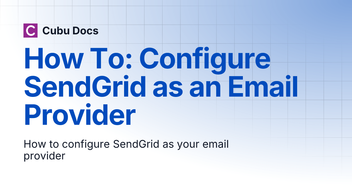 How To: Configure SendGrid as an Email Provider | Cubu Docs