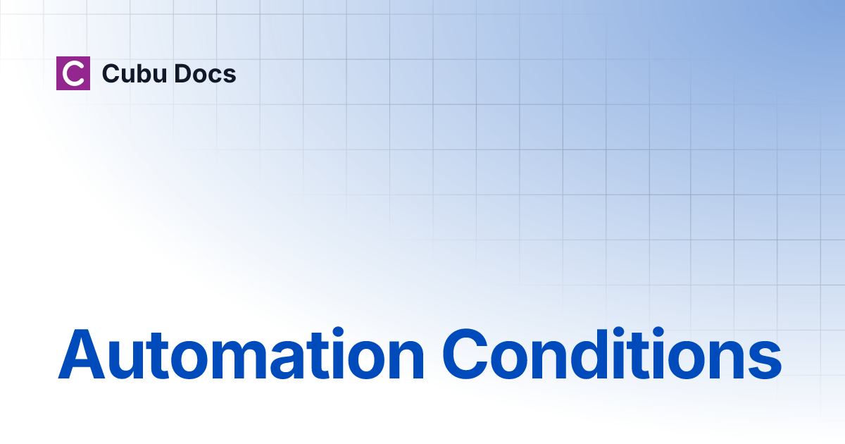 Automation Conditions | Cubu Docs