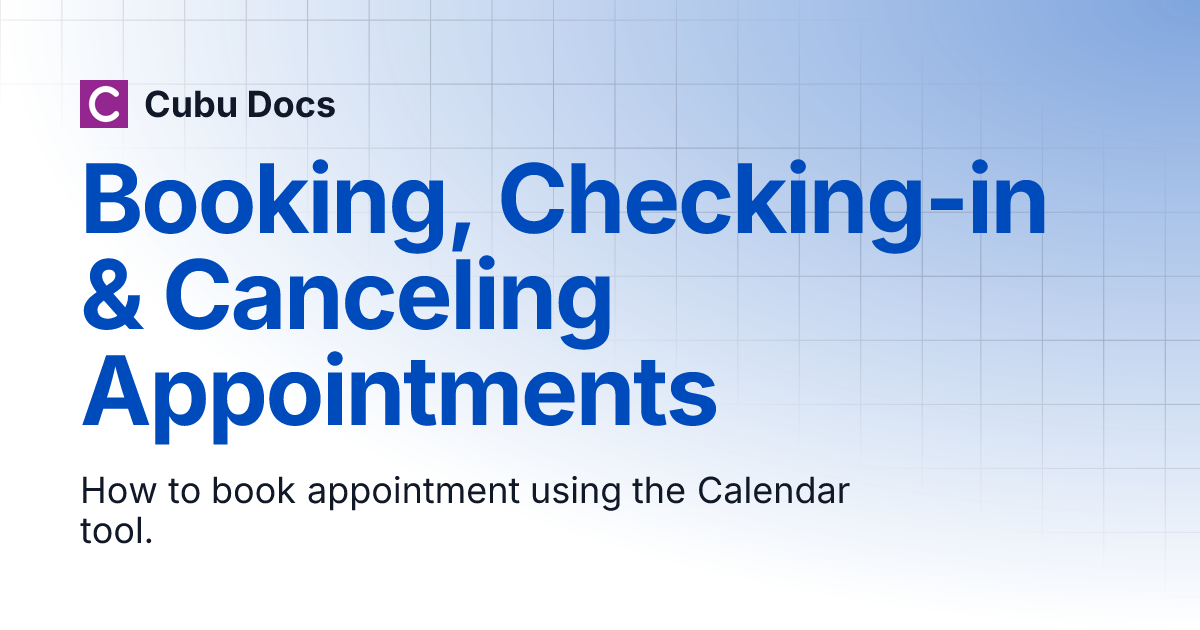 Booking, Checking-in & Canceling Appointments | Cubu Docs